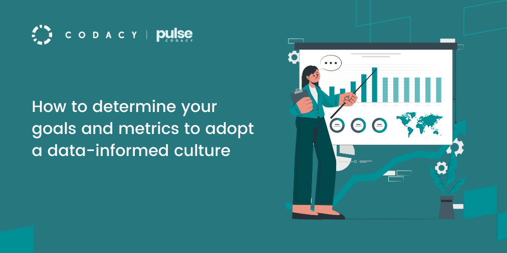 How to determine your goals and metrics to adopt a data-informed culture
