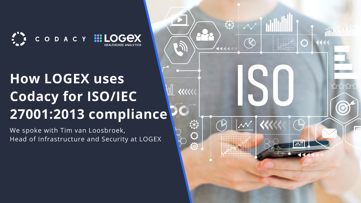 How LOGEX uses Codacy for ISO/IEC 27001:2013 compliance